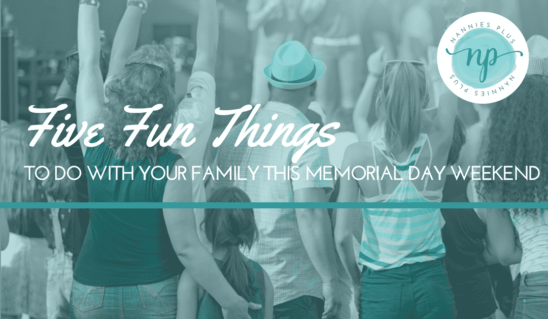 Five Fun Things To Do With Your Family This Memorial Day Weekend: May ...