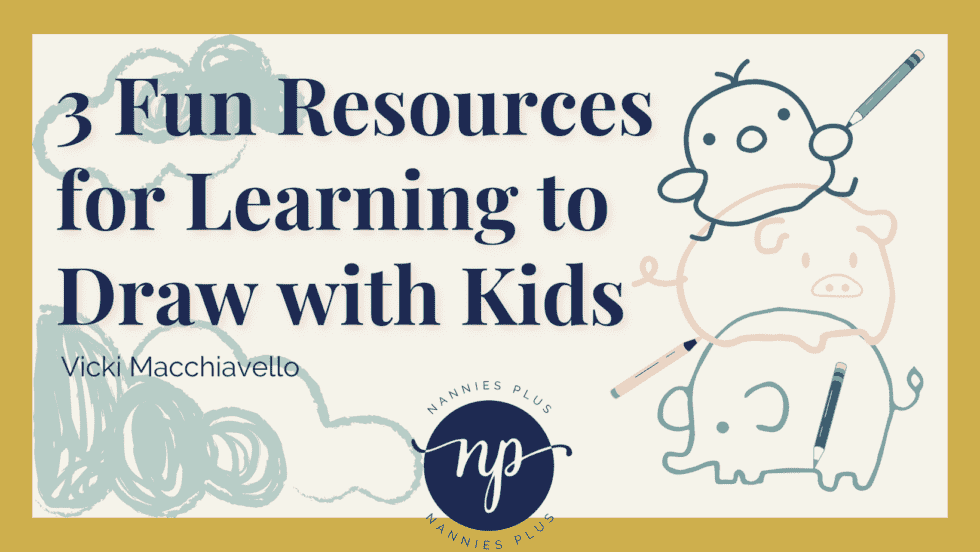 3 Fun Resources for Learning to Draw with Kids | Nannies Plus